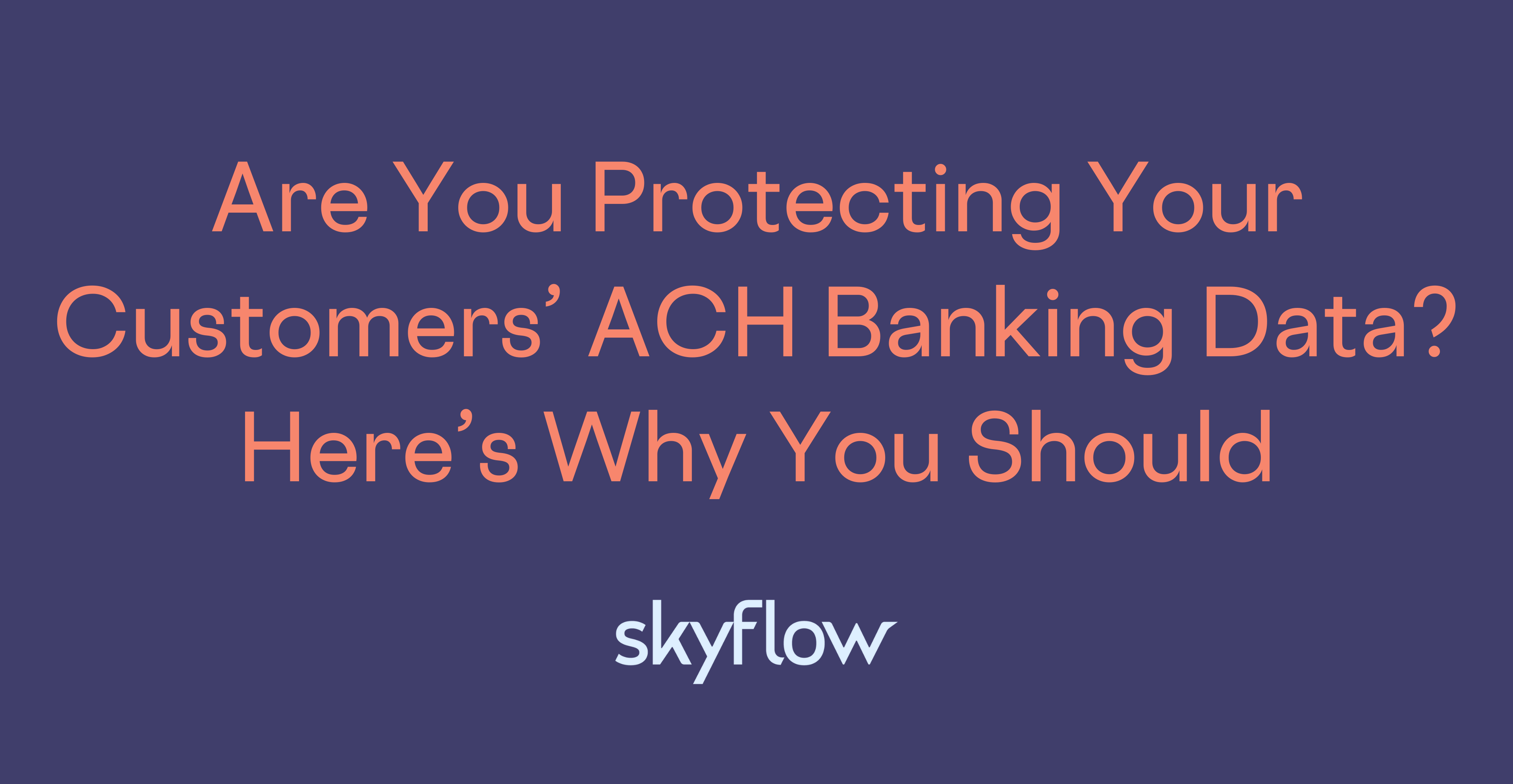Are You Protecting Your Customers’ ACH Banking Data? Here’s Why You ...