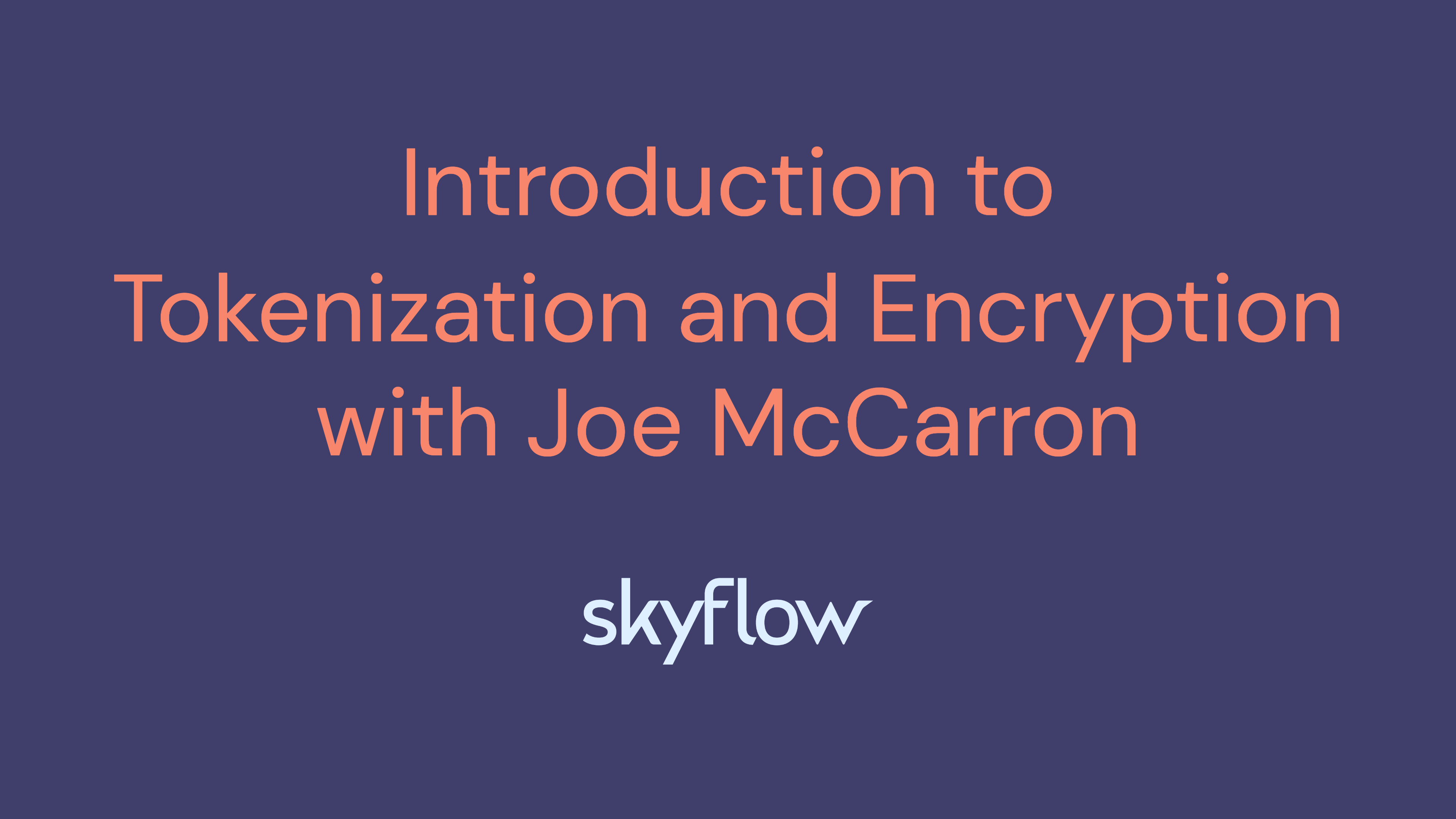 Introduction to Tokenization and Encryption with Joe McCarron Introduction to Tokenization and Encryption with Joe McCarron