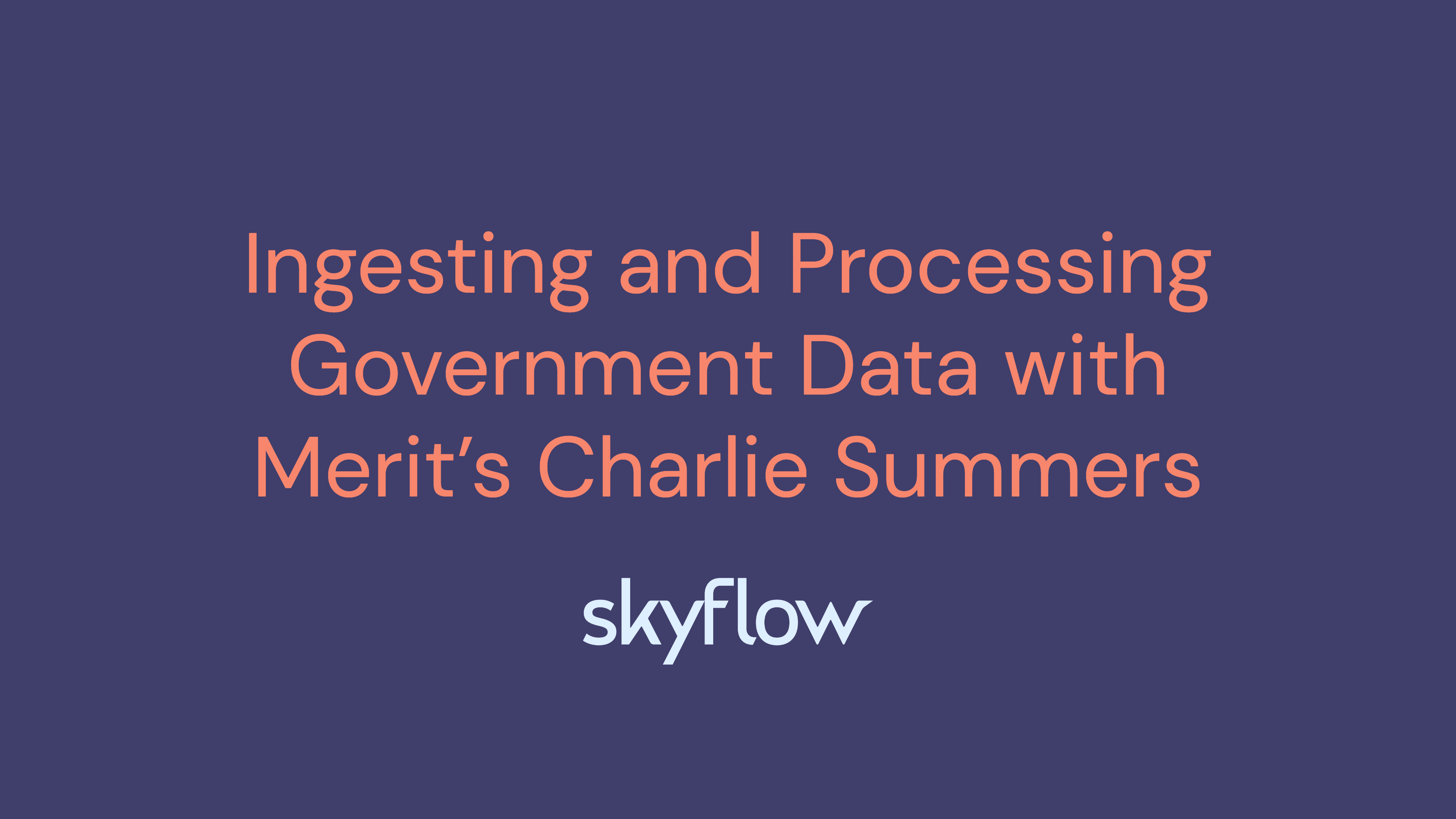 Ingesting and Processing Government Data with Merit's Charlie Summers