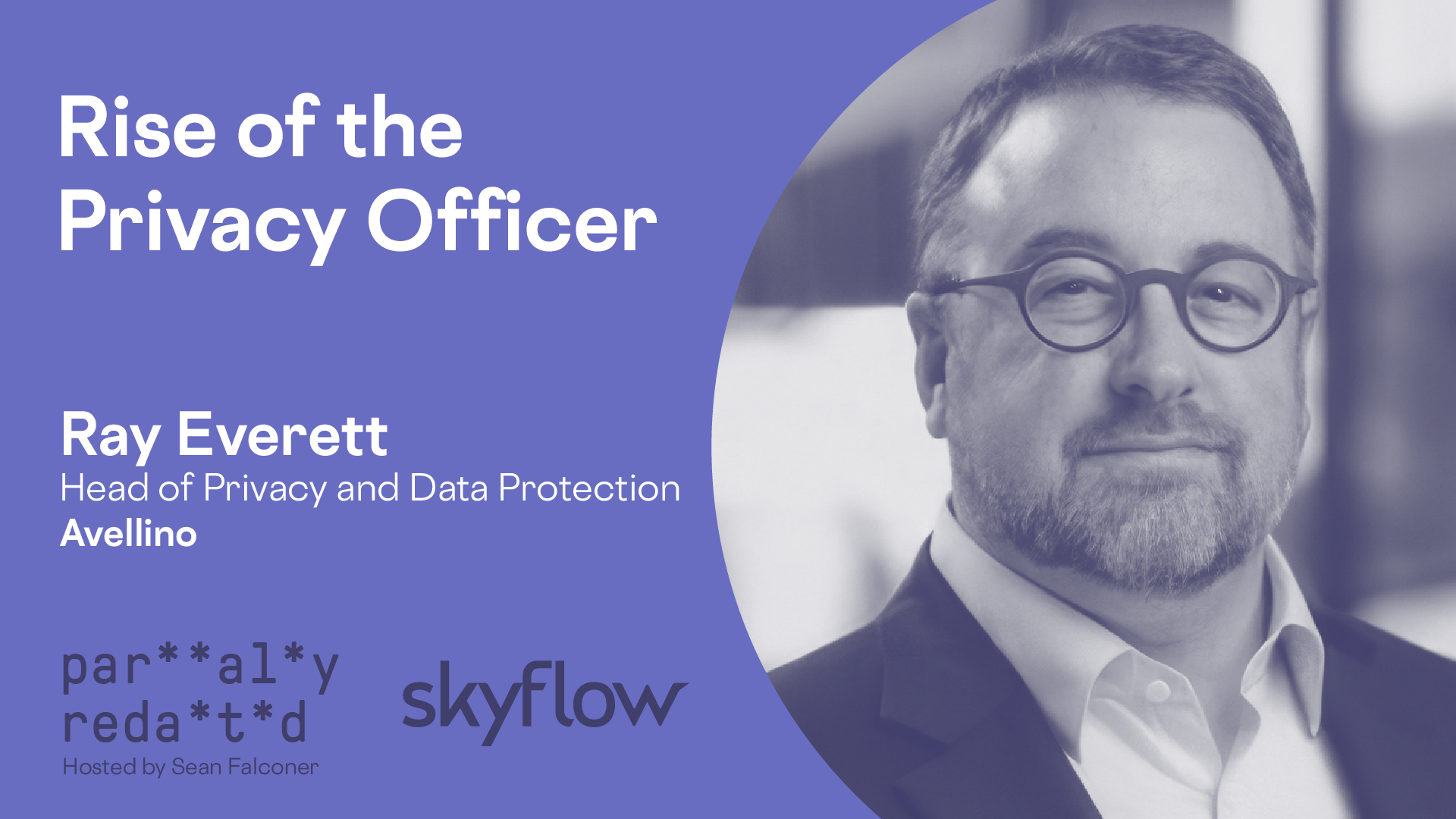 Rise of the Privacy Officer with Avellino Lab's Ray Everett