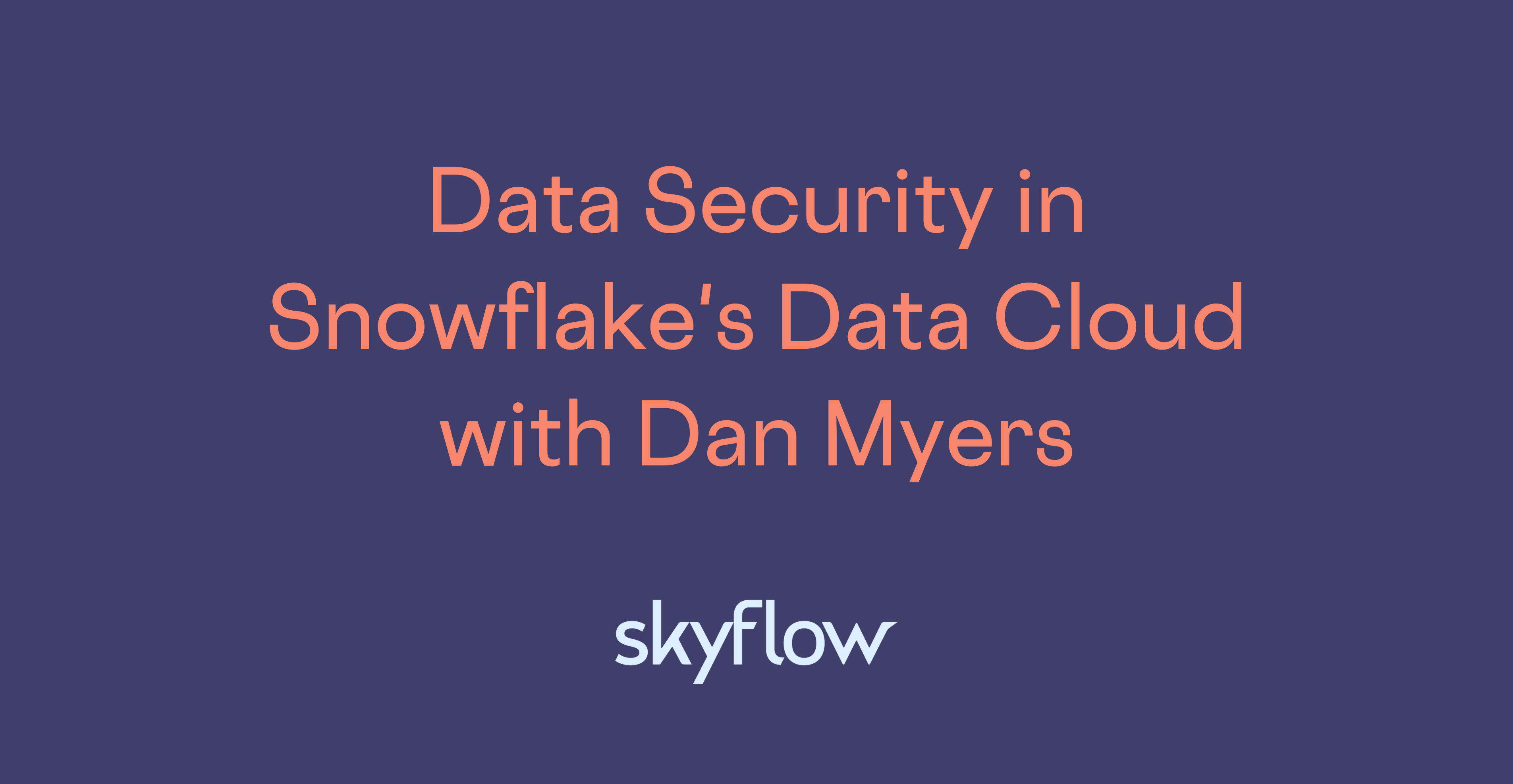 Data Security In Snowflakes Data Cloud With Dan Myers 