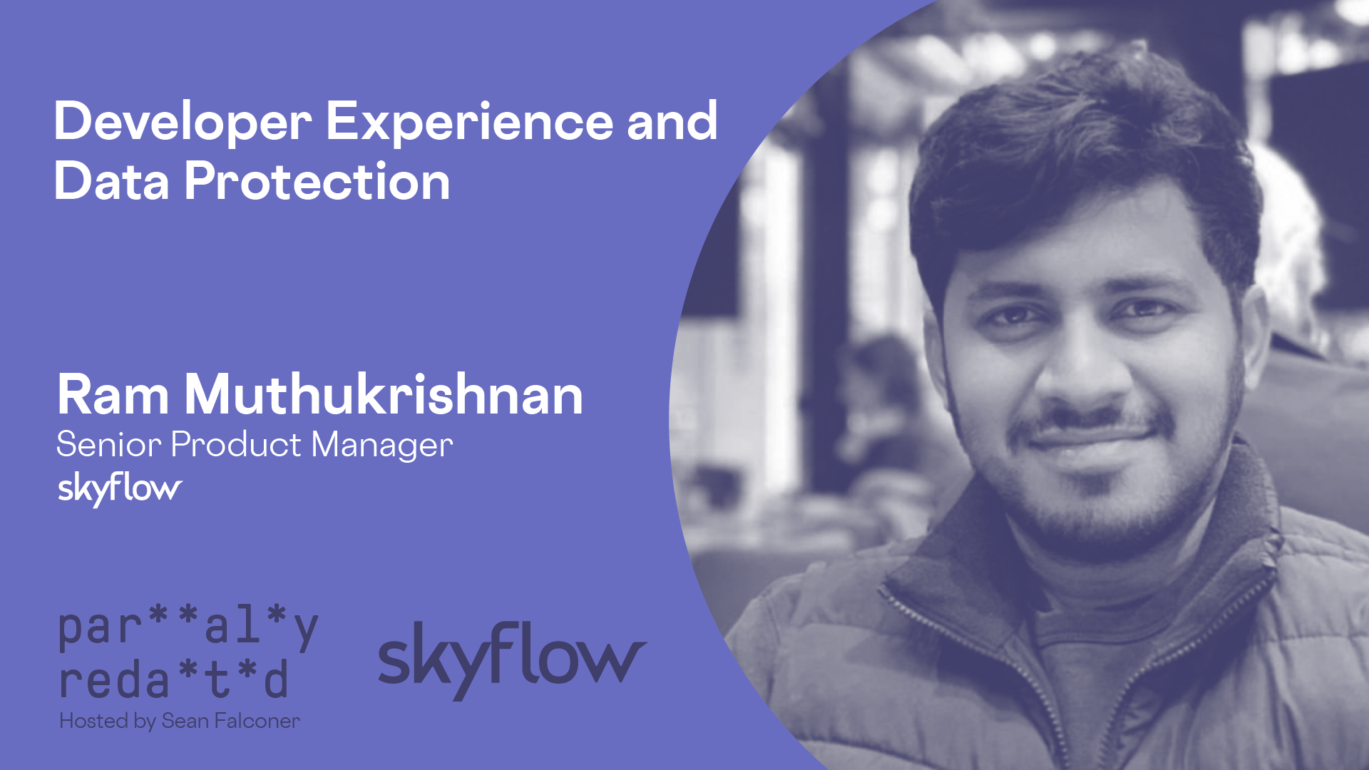 Developer Experience and Data Protection with Skyflow’s Ram Muthukrishnan