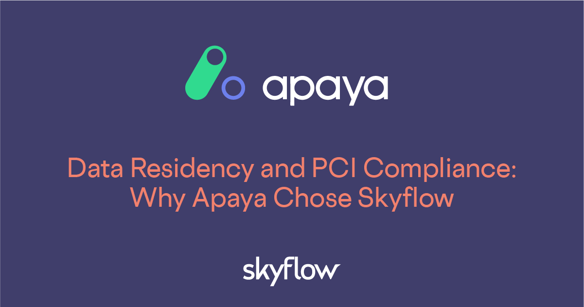 Data Residency and PCI Compliance: Why Apaya Chose Skyflow - Skyflow