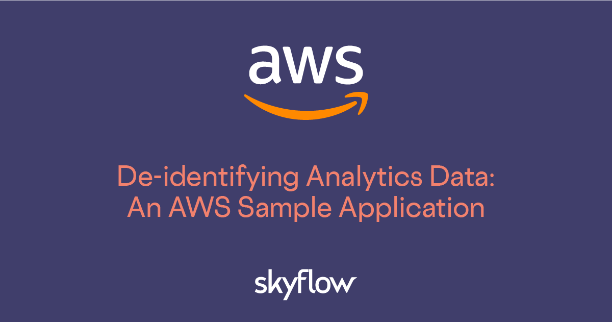 De-identifying Analytics Data: An AWS Sample Application - Skyflow