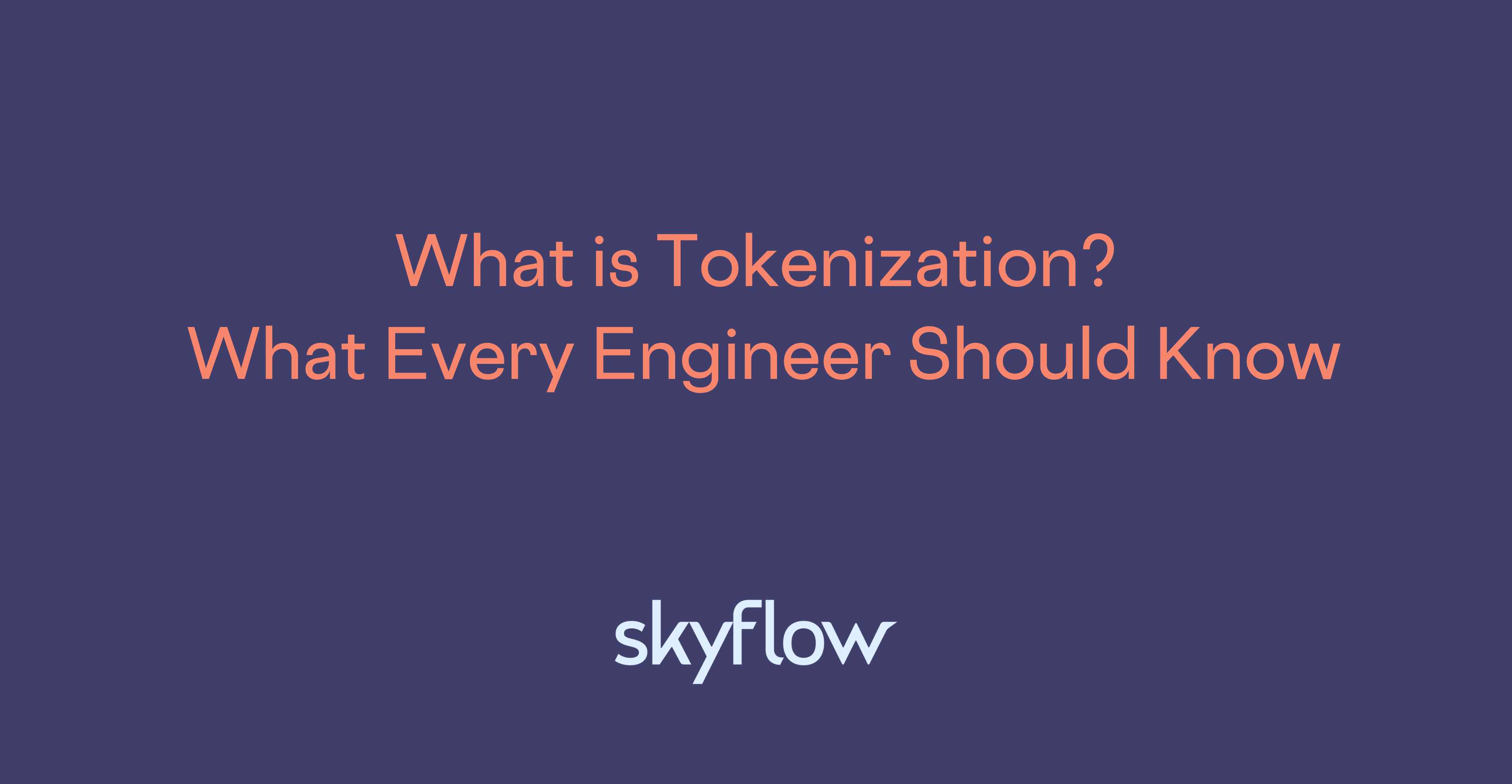 What is Tokenization? What Every Engineer Should Know - Skyflow