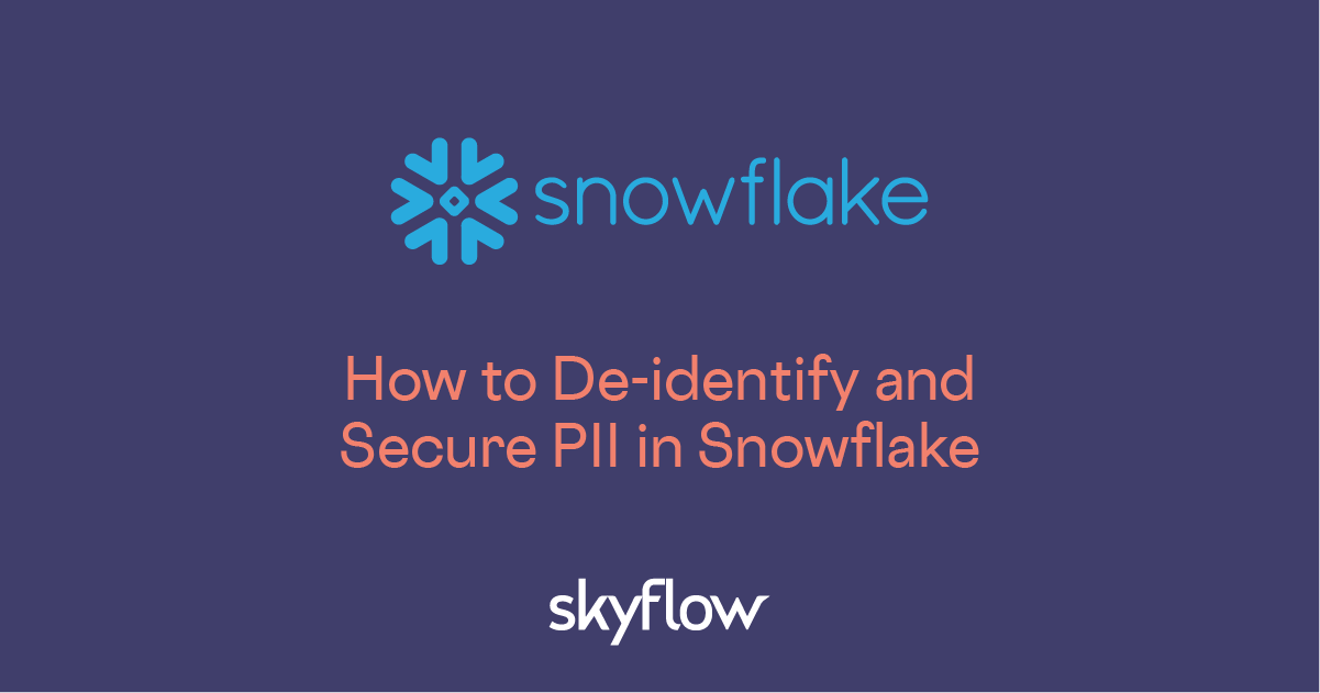 How to De-identify and Secure PII in Snowflake - Skyflow