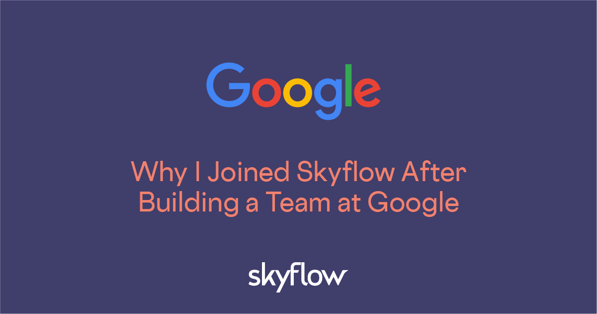 Why I Joined Skyflow After Building a Team at Google - Skyflow