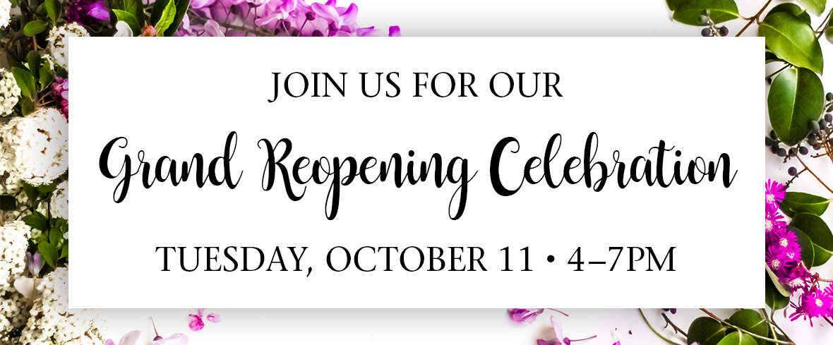 JOIN US FOR OUR GRAND REOPENING CELEBRATION!