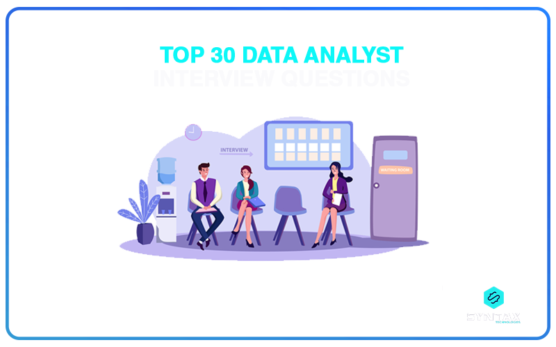 Top 30 Data Analyst Interview Questions - Syntax Technologies