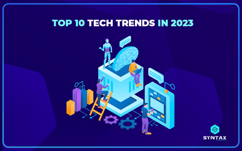 Top 10 Tech Trends in 2023 - Syntax Technologies