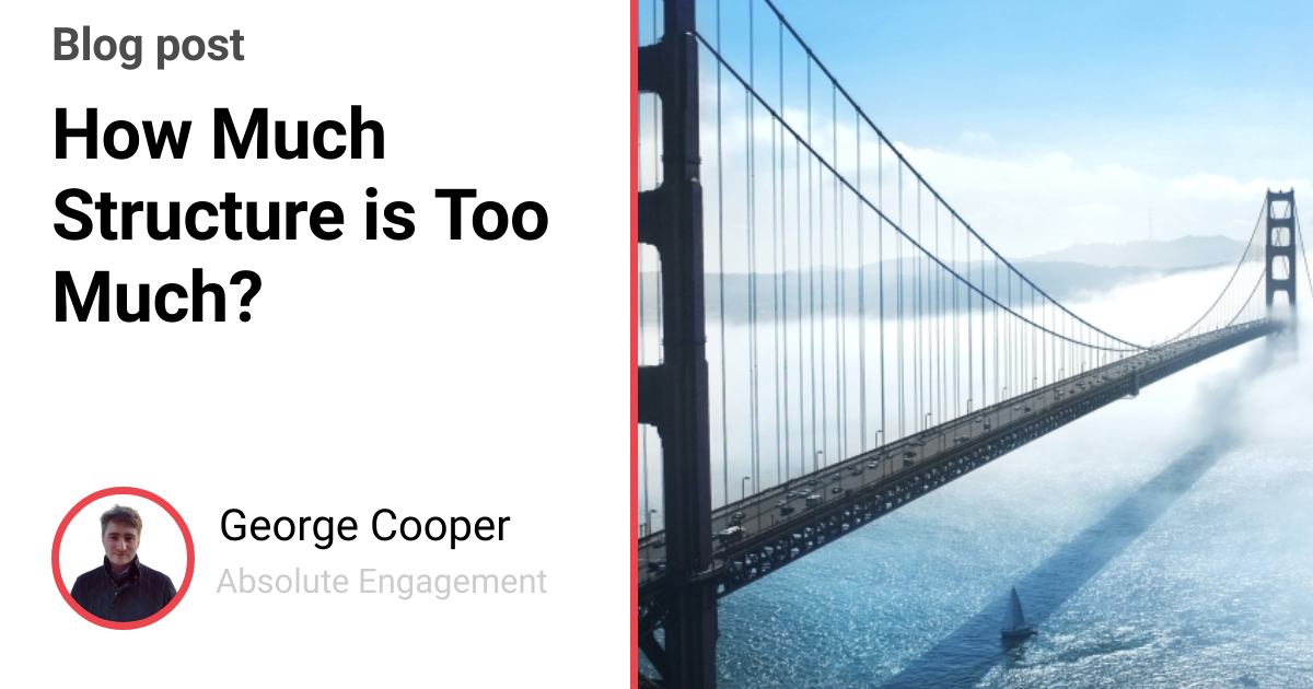 How Much Structure is Too Much? ‍ | Absolute Engagement Blog