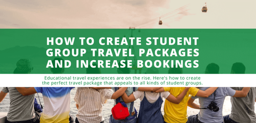 How to Create Student Group Travel Packages and Increase Bookings ...