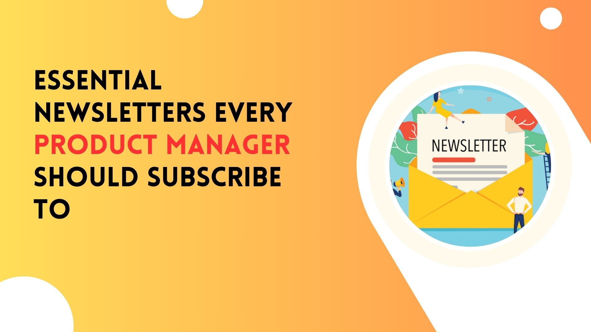 Essential Newsletters Every Product Manager Should Subscribe To ...