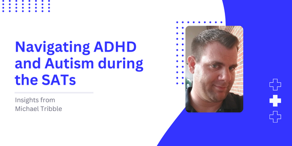 Navigating ADHD and Autism during the SATs