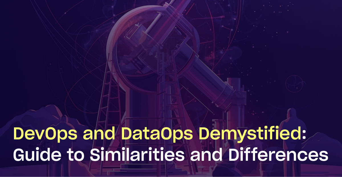 DevOps and DataOps Demystified: Guide to Similarities and Differences ...