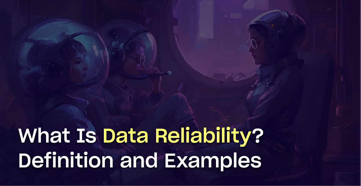 What is Data Reliability? Definition, Examples, and Best Practices ...