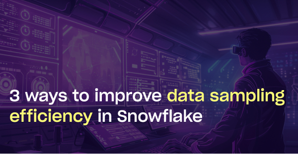 3 ways to improve data sampling efficiency in Snowflake | Metaplane