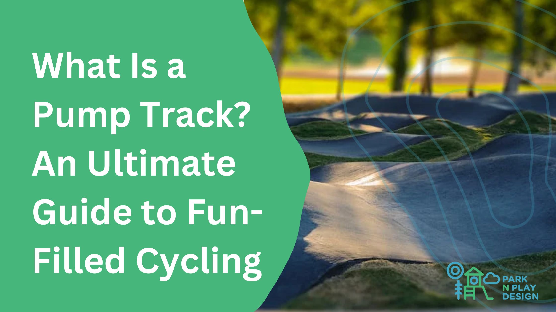 What Is a Pump Track? An Ultimate Guide to Fun-Filled Cycling | Park N ...