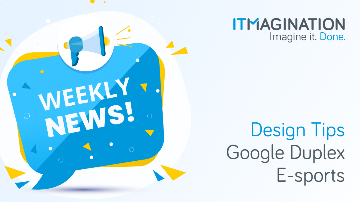 Effective Design Tips, Google Duplex and Bots in E-sports