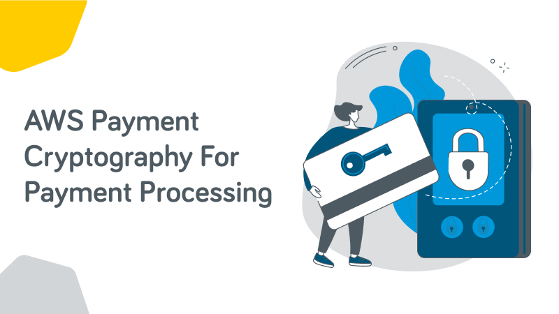 Transforming Fintech Security with AWS Payment Cryptography - Redefining Payment Processing in ...