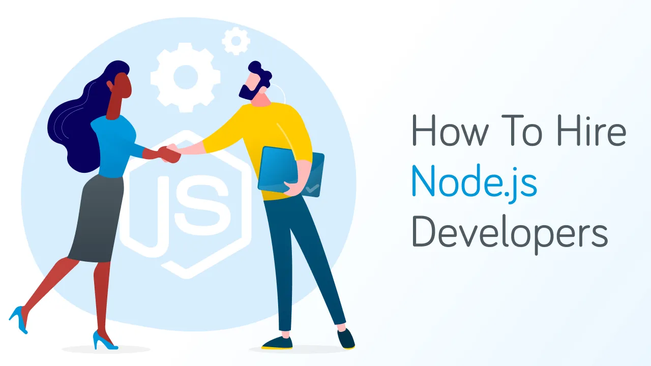 How To Hire Node.js Developers: 8 Tips To Get It Right