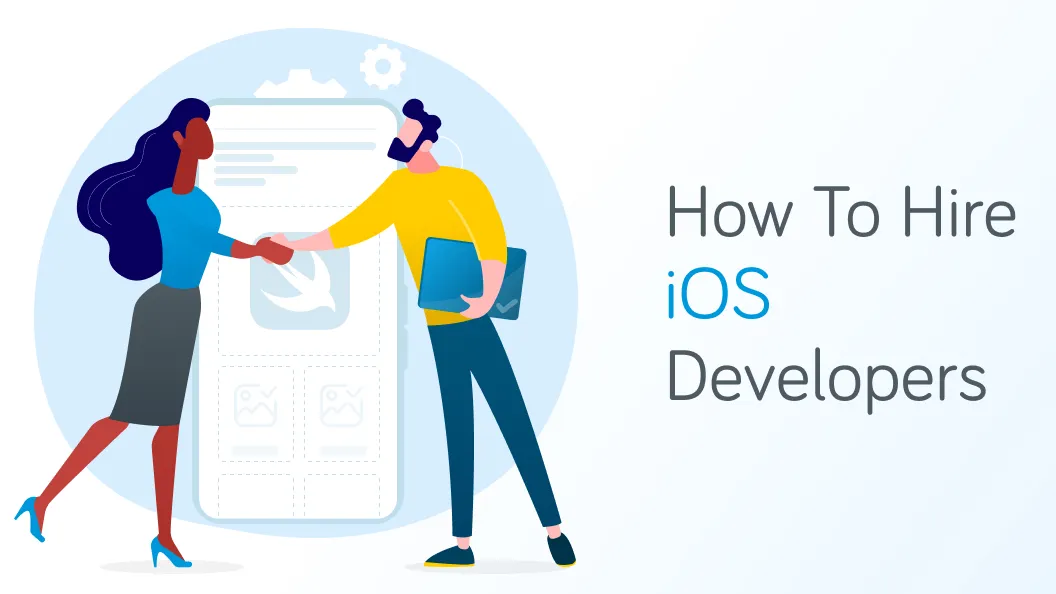 How To Hire iOS Developers: 7 Tips To Get It Right