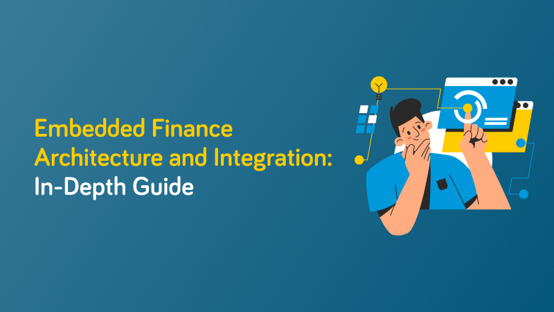 Embedded Finance Architecture and Integration: An In-Depth Guide