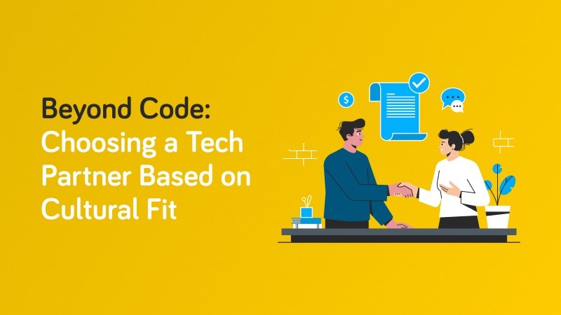 Beyond Coding: The Importance of Cultural Fit When Choosing a Technology Partner