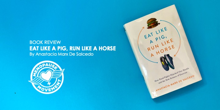 Menopause Movement Book Review | Eat like a pig, run like a horse
