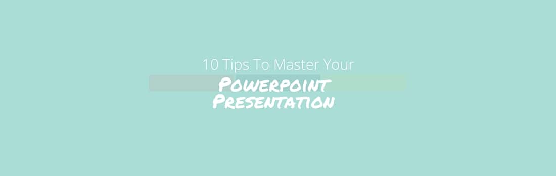 10 Tips To Master Your Powerpoint Presentation