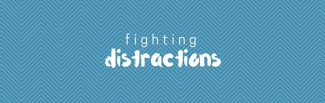 Fighting Distractions