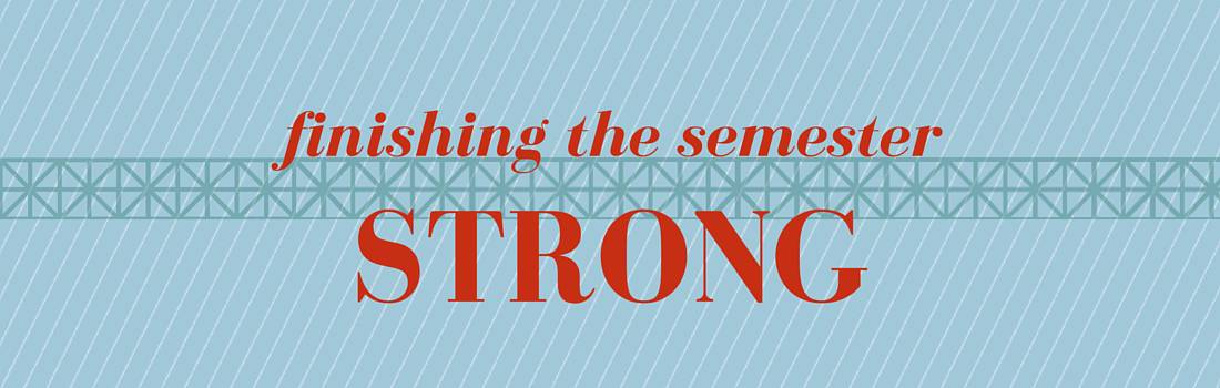 Finishing The Semester Strong