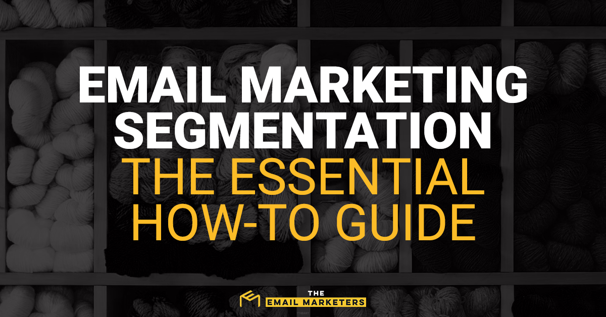 Email Marketing Segmentation: The Essential How-To Guide | The Email ...