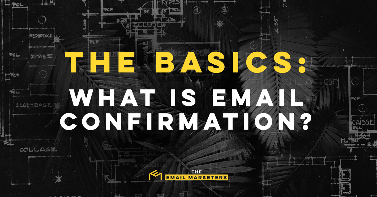 A Simple Guide on How to Confirm an Email | The Email Marketers