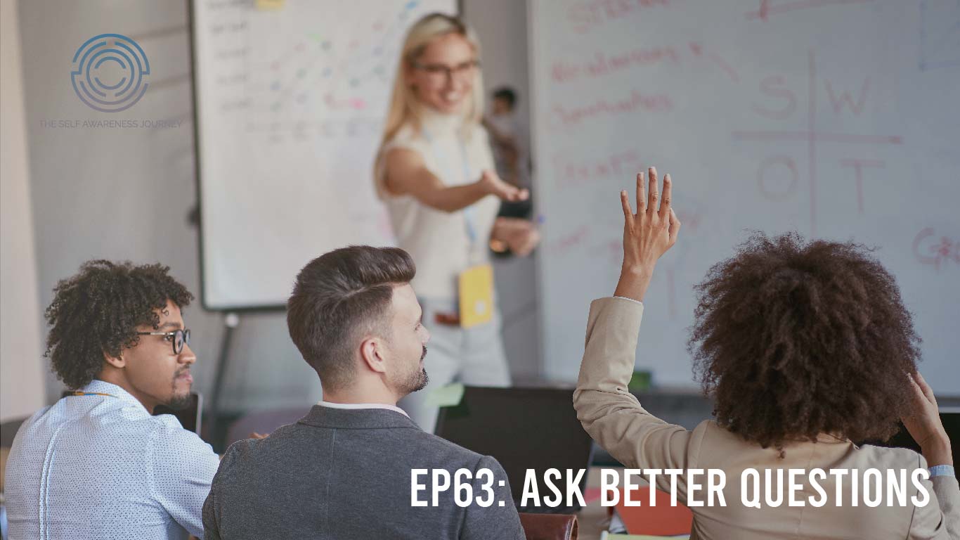 The Self Awareness Journey - Ask Better Questions