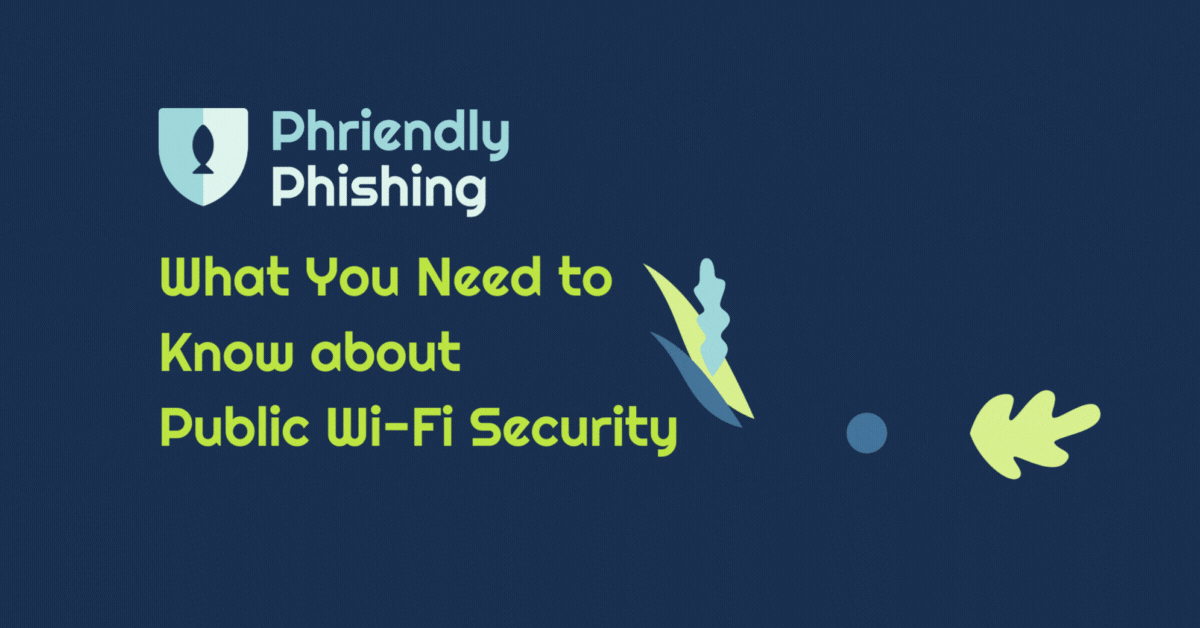 What You Need to Know about Public Wi-Fi Security | Phriendly Phishing Blog
