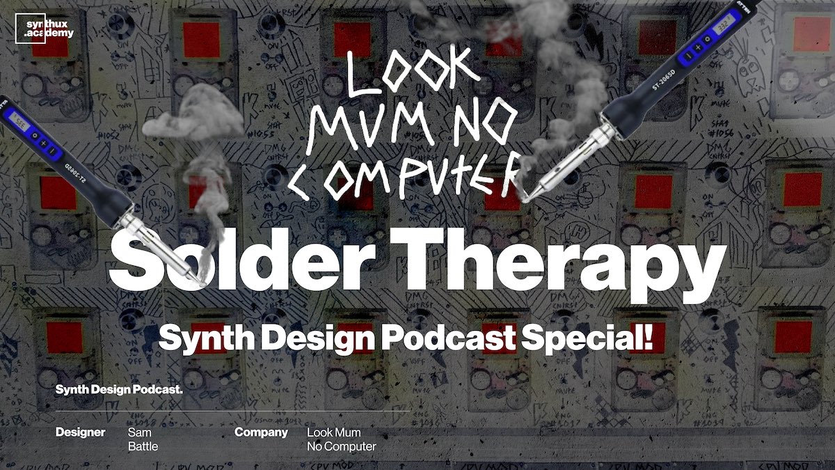 Solder therapy, with Look Mum No Computer | synthux academy