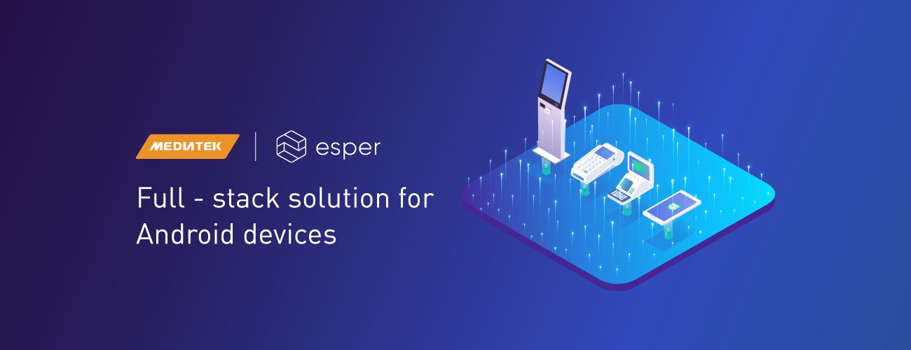 Esper, MediaTek Launch Android Hardware & Software Solution