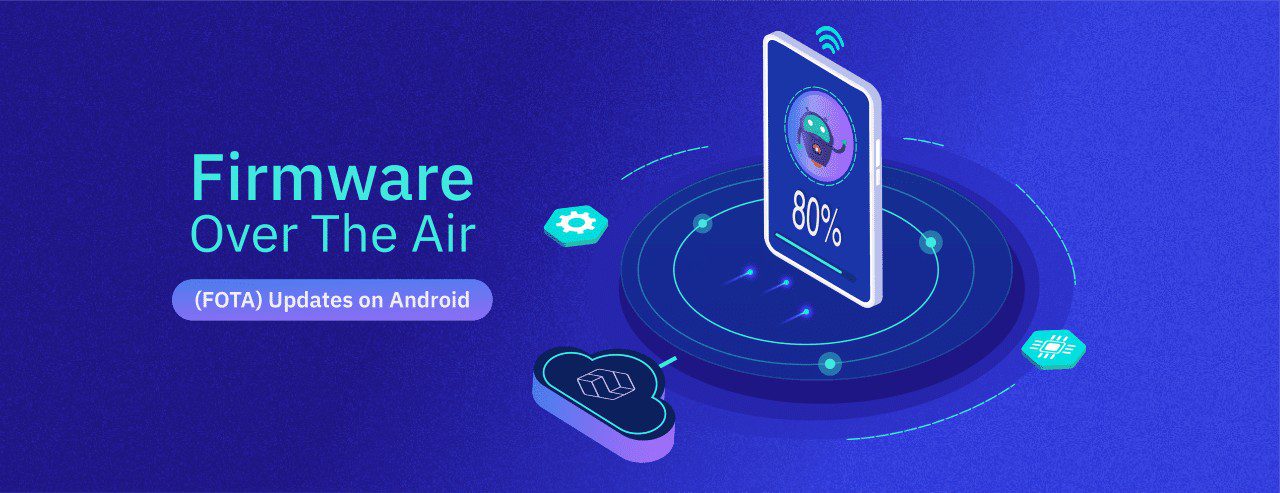 How Firmware Over the Air (FOTA) Updates Work on Android | Esper Blog