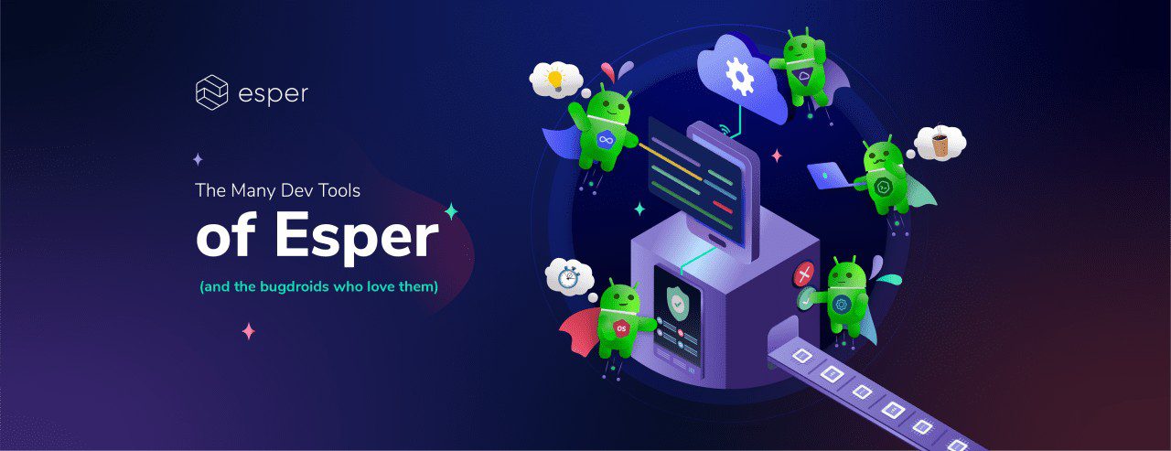 Android Developer Tools on the Esper Platform