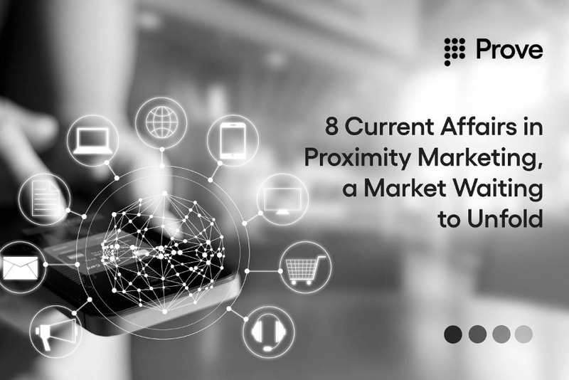 8 Current Affairs in Proximity Marketing, a Market Waiting to Unfold