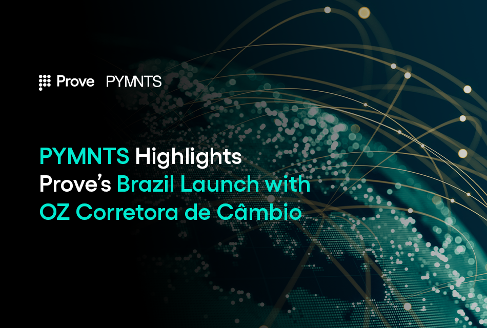 PYMNTS Highlights Prove’s Brazil Launch with OZ Corretora de Câmbio