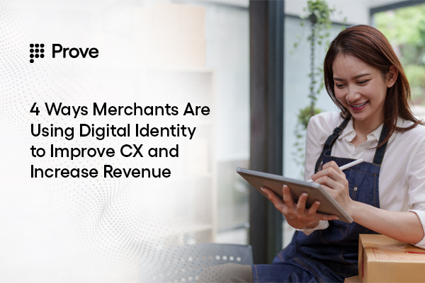 4 Ways Merchants Are Using Digital Identity to Improve CX and Increase ...