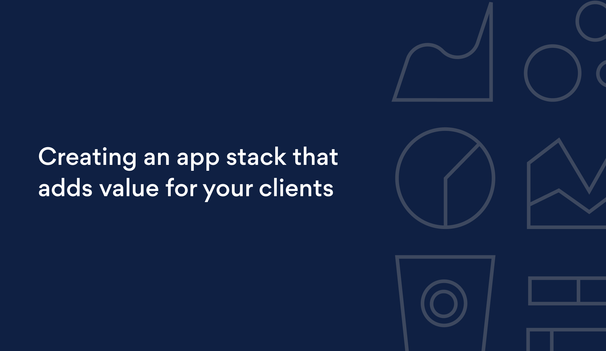 Creating an app stack that adds value for your clients