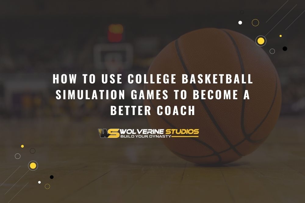 Become a Better Coach Through Basketball Sims | Wolverine Studios