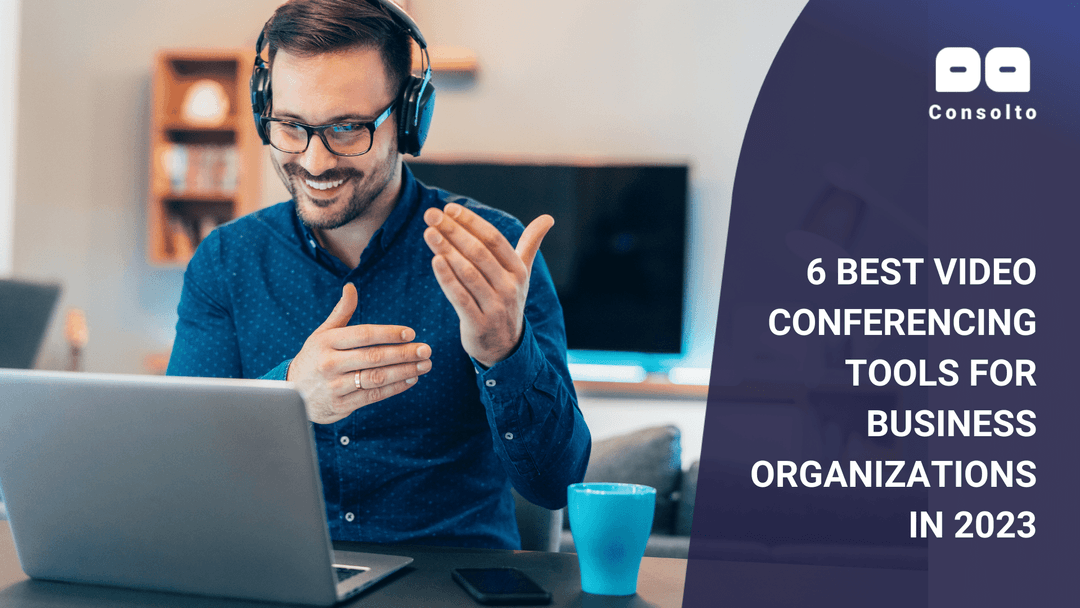 6 Best Video Conferencing Tools for Business Organizations in 2023