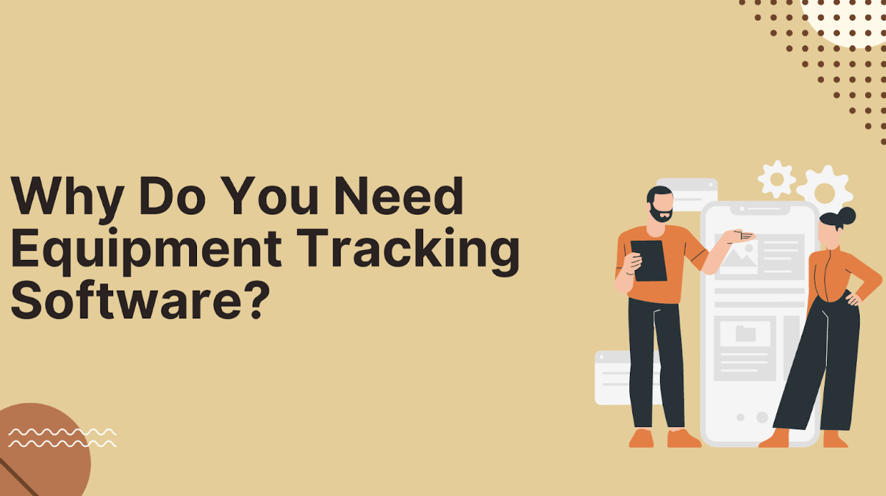 Why Do You Need Equipment Tracking Software | Clue Insights