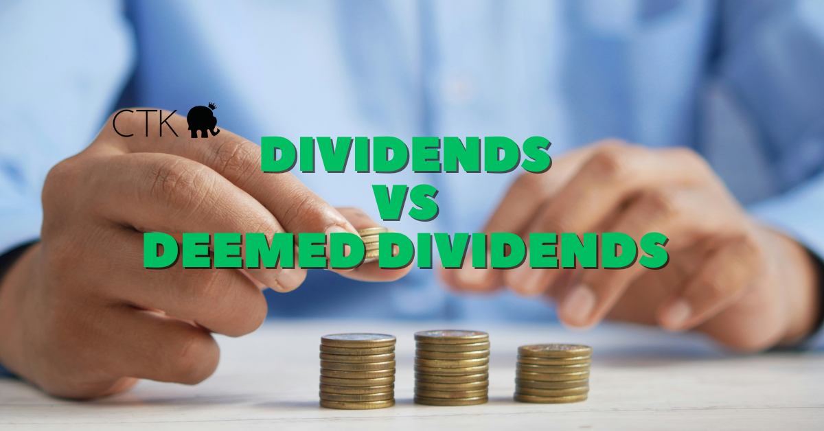Dividends vs deemed dividends | CTK Accounting Tax University