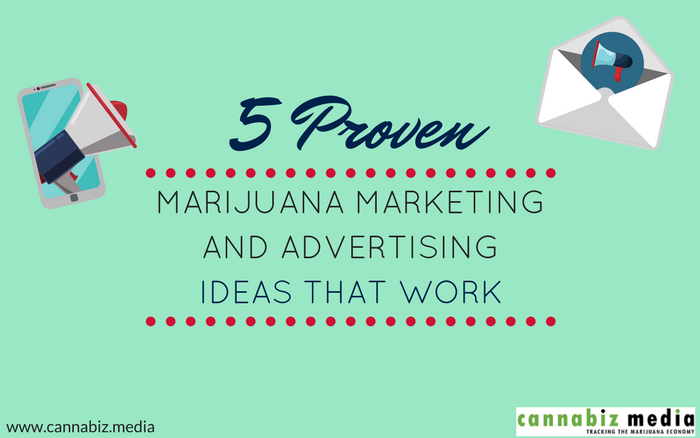 5 Proven Marijuana Marketing and Advertising Ideas that Work | Cannabiz ...