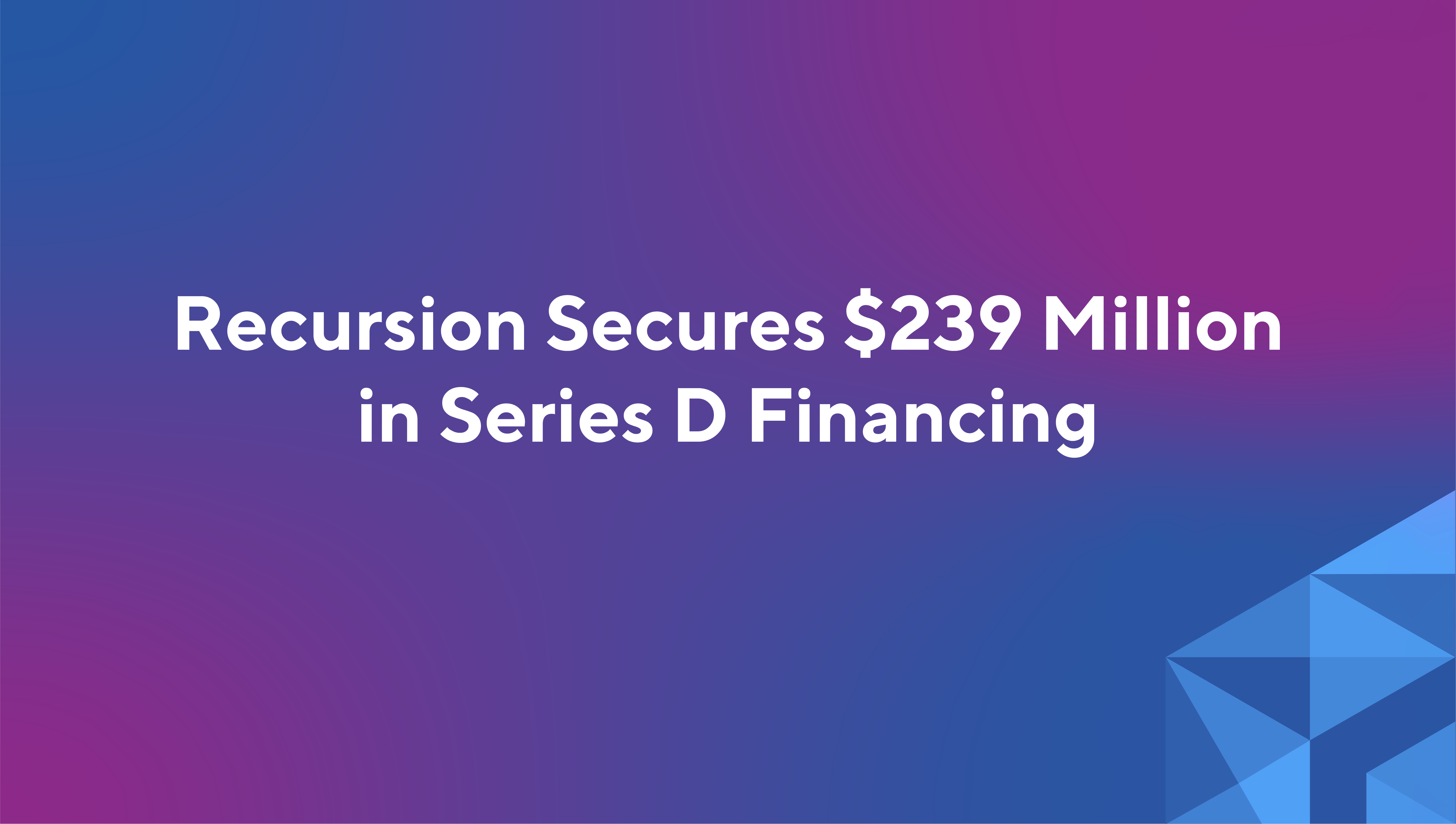Recursion Secures $239 Million in Equity Financing to Advance ...